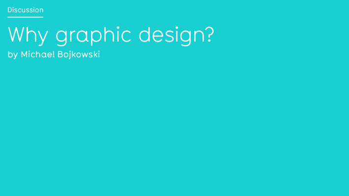 Why graphic design?